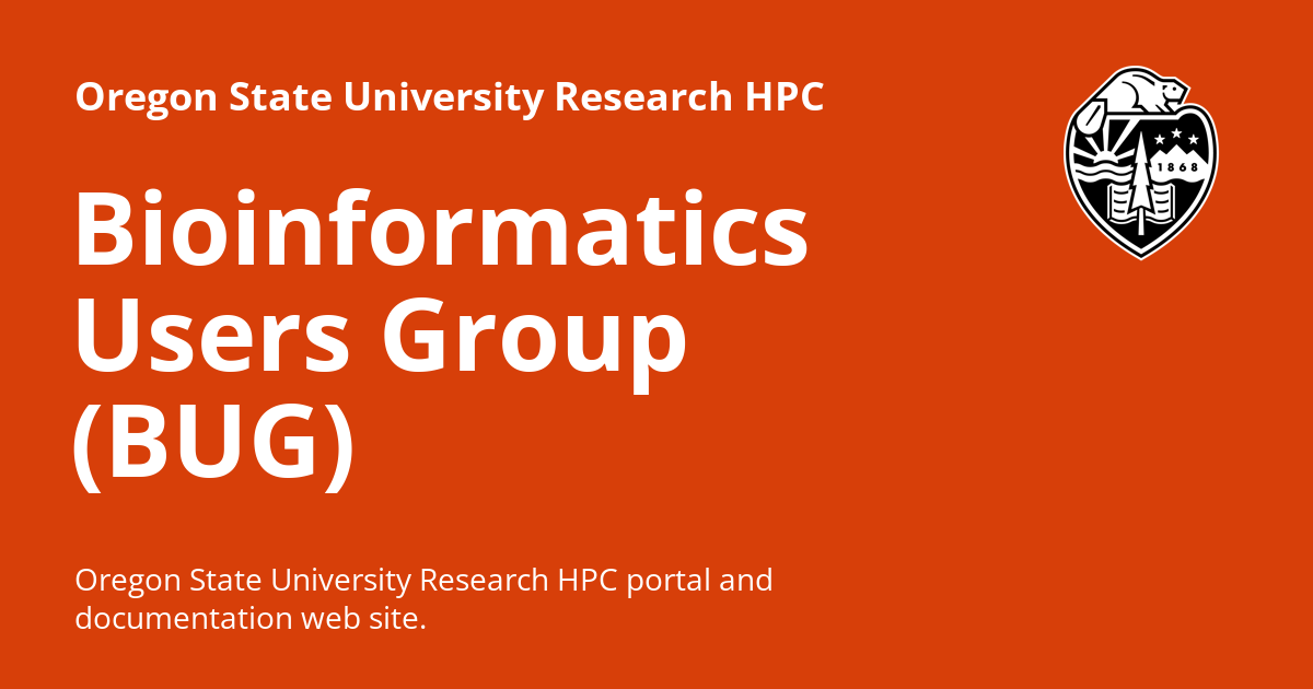 Bioinformatics Users Group (BUG) - Oregon State University Research HPC Documentation