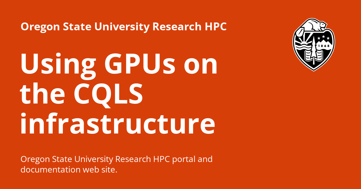 Using GPUs on the CQLS infrastructure - Oregon State University Research HPC Documentation